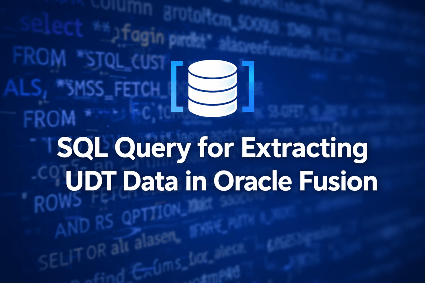 SQL Query for Extracting UDT Data in Oracle Fusion – GrowCloudSkills
